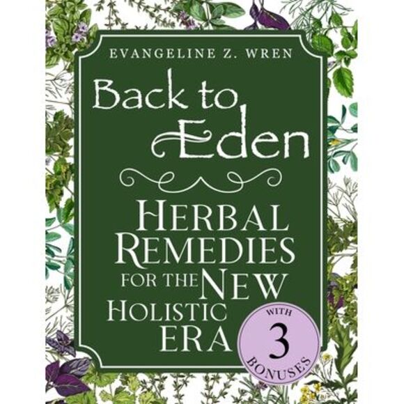 Evangeline Z. Wren | Other | Back To Eden Herbal Remedies For The New ...